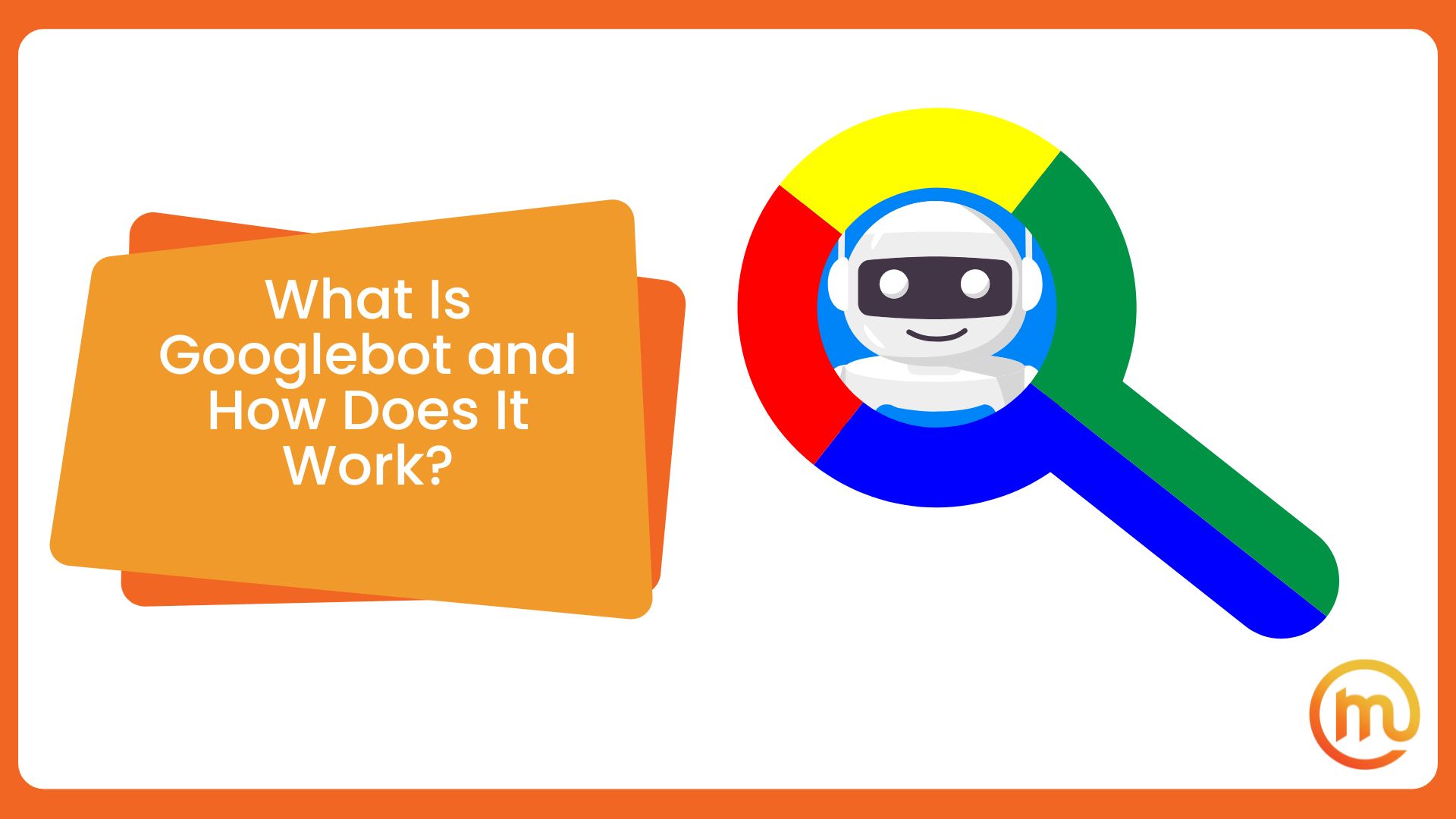 What Is Googlebot and How Does It Work? | Made Online