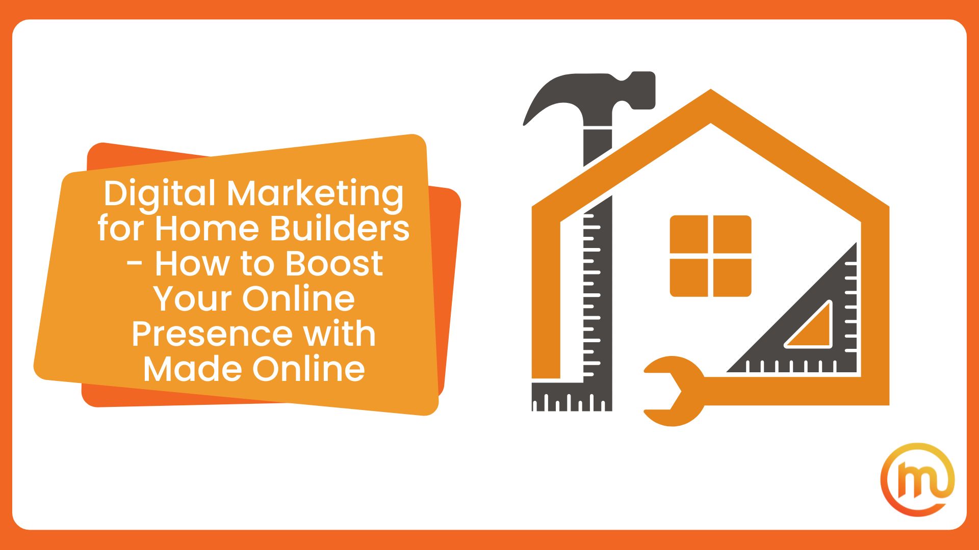 Digital Marketing for Home Builders | Made Online